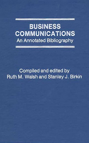 Business Communications: An Annotated Bibliography: Stanley J. Birkin ...