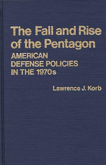 The Fall and Rise of the Pentagon: American Defense Policies in the ...