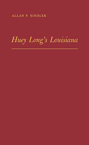 Huey Long's Louisiana: State Politics, 1920-1952: Praeger
