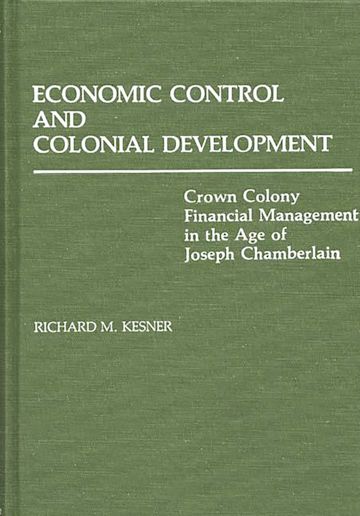 Economic Control and Colonial Development: Crown Colony Financial ...