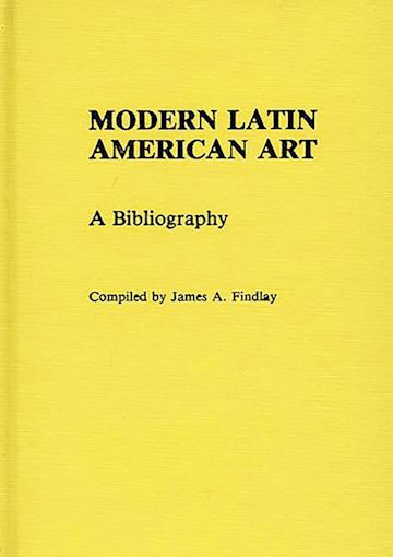 Modern Latin American Art: A Bibliography: Art Reference Collection ...