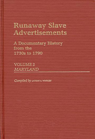 Runaway Slave Advertisements: Vol 2, A Documentary History from the ...