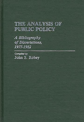 The Analysis of Public Policy: A Bibliography of Dissertations, 1977 ...