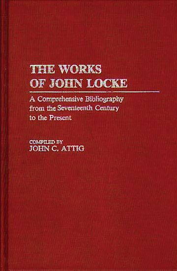 The Works of John Locke: A Comprehensive Bibliography from the ...