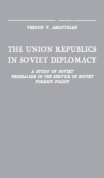 The Union Republics in Soviet Diplomacy: A Study of Soviet Federalism ...