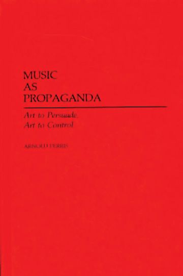 Music as Propaganda: Art to Persuade, Art to Control: Contributions to ...