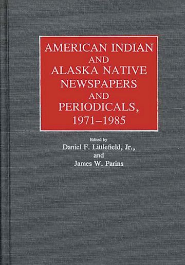 American Indian and Alaska Native Newspapers and Periodicals, 1971-1985 ...