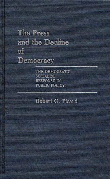 The Press and the Decline of Democracy: The Democratic Socialist ...