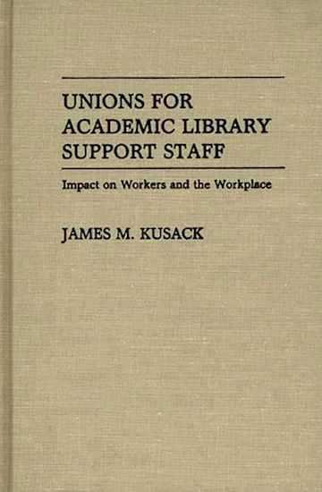 Unions for Academic Library Support Staff: Impact on Workers and the ...