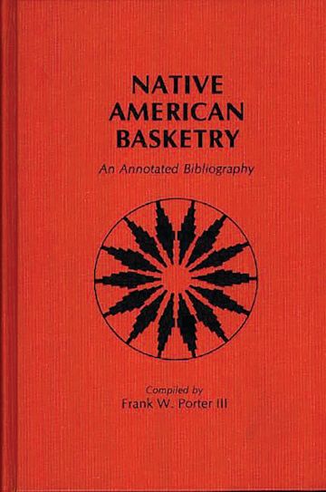 Native American Basketry: An Annotated Bibliography: Art Reference ...