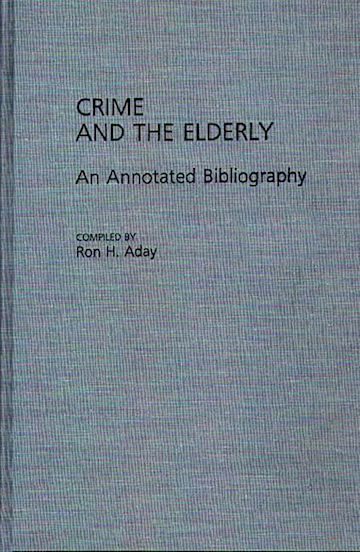 Crime and the Elderly: An Annotated Bibliography: Ronald H. Aday: Greenwood