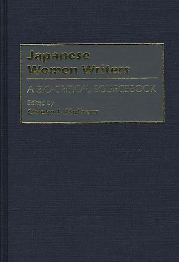 Japanese Women Writers: A Bio-Critical Sourcebook: Chieko Mulhern ...