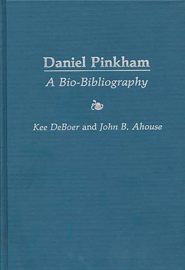 Daniel Pinkham: A Bio-Bibliography: Bio-Bibliographies in Music John B ...