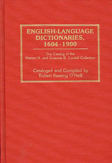 English-Language Dictionaries, 1604-1900: The Catalog of the Warren N ...