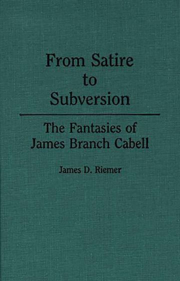 From Satire to Subversion: The Fantasies of James Branch Cabell ...