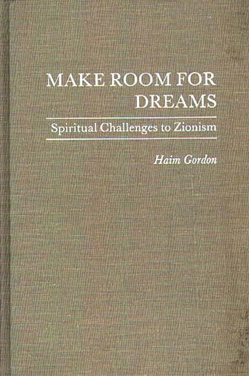 Make Room for Dreams: Spiritual Challenges to Zionism: Contributions in ...