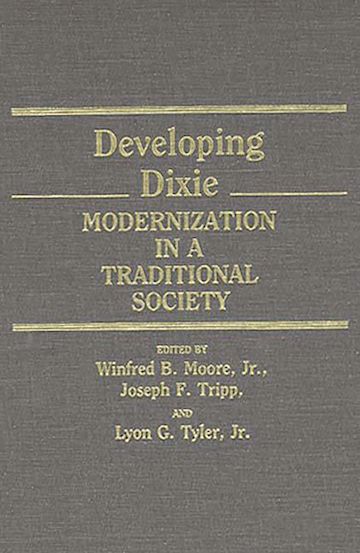 Developing Dixie: Modernization in a Traditional Society: Contributions ...