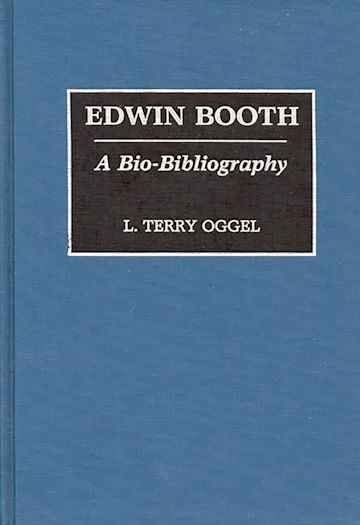 Edwin Booth: A Bio-Bibliography: Bio-Bibliographies in the Performing ...