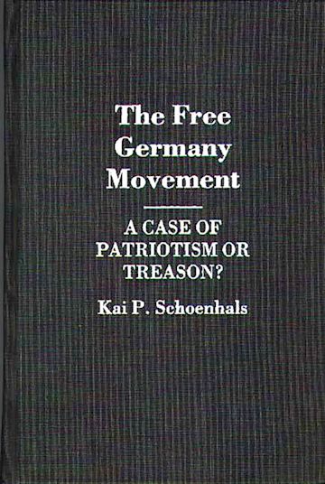 The Free Germany Movement: A Case of Patriotism or Treason ...