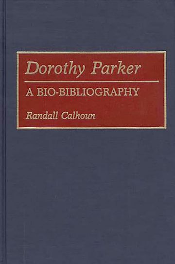 Dorothy Parker: A Bio-Bibliography: Bio-Bibliographies in American ...