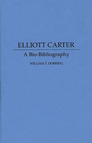 Elliott Carter: A Bio-Bibliography: Bio-Bibliographies in Music William ...