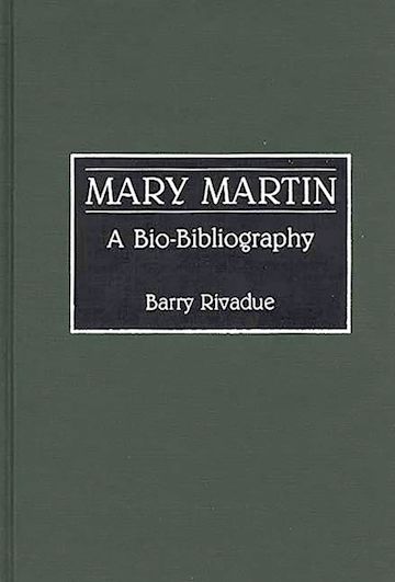 Mary Martin: A Bio-Bibliography: Bio-Bibliographies in the Performing ...