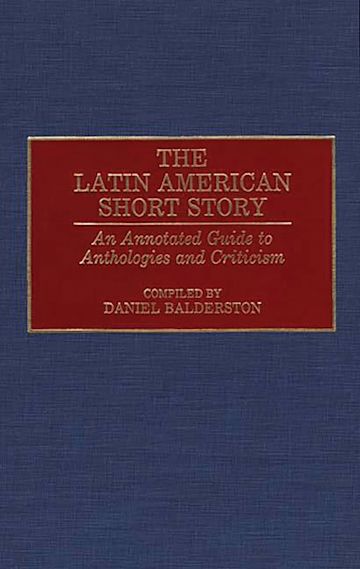 The Latin American Short Story: An Annotated Guide to Anthologies and ...
