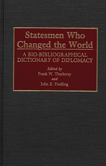 Statesmen Who Changed the World: A Bio-Bibliographical Dictionary of ...