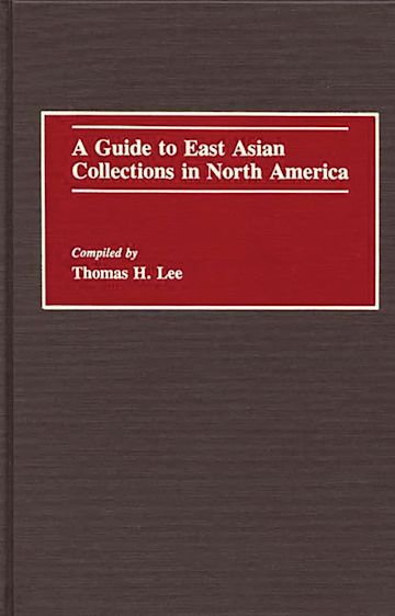 A Guide to East Asian Collections in North America: : Thomas Lee: Greenwood