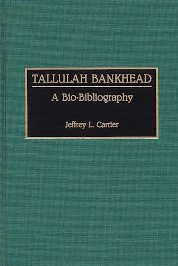 Tallulah Bankhead: A Bio-Bibliography: Bio-Bibliographies in the ...