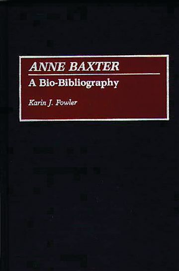 Anne Baxter: A Bio-Bibliography: Bio-Bibliographies in the Performing ...