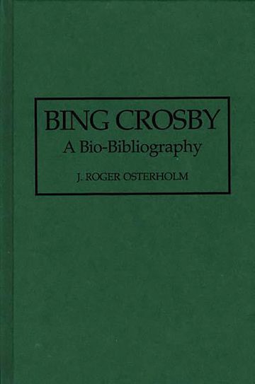 Bing Crosby: A Bio-Bibliography: Bio-Bibliographies in the Performing ...