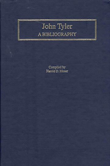 John Tyler: A Bibliography: Bibliographies of the Presidents of the ...