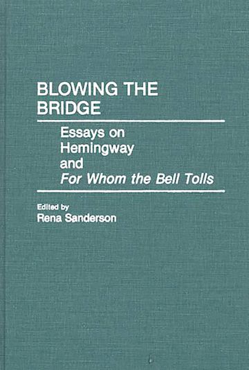 Blowing the Bridge: Essays on Hemingway and For Whom the Bell Tolls ...