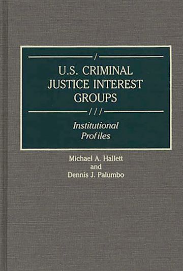 U.S. Criminal Justice Interest Groups: Institutional Profiles: Michael ...