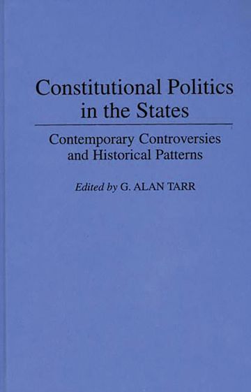 Constitutional Politics in the States: Contemporary Controversies and ...