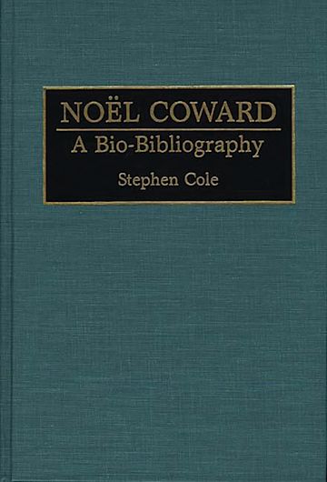 Noel Coward: A Bio-Bibliography: Bio-Bibliographies in the Performing Arts Stephen Cole Greenwood