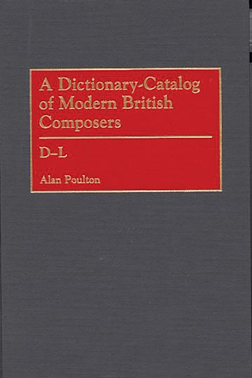 A Dictionary-Catalog of Modern British Composers: D-L: Alan Poulton ...