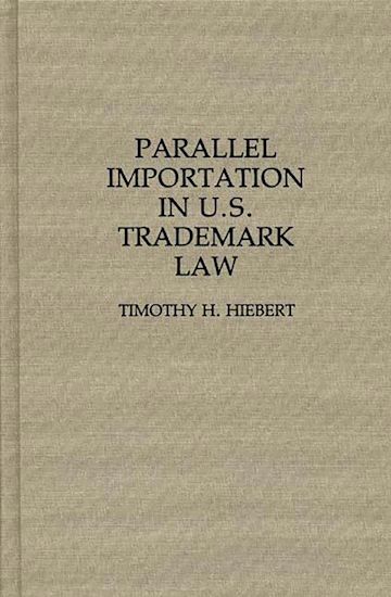 Parallel Importation in U.S. Trademark Law: : Contributions in Legal ...