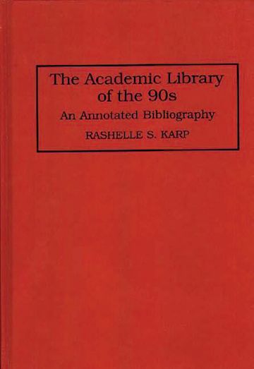 The Academic Library of the 90s: An Annotated Bibliography ...
