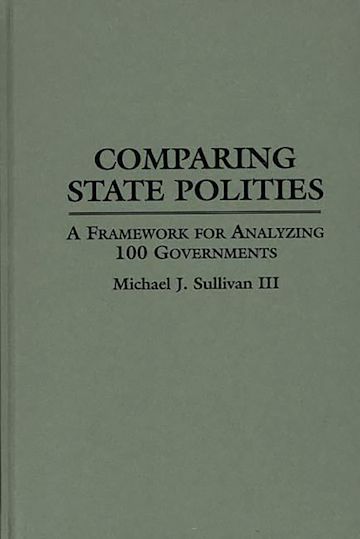 Comparing State Polities: A Framework for Analyzing 100 Governments ... Comparing State Polities: A Framework for Analyzing 100 Governments ...