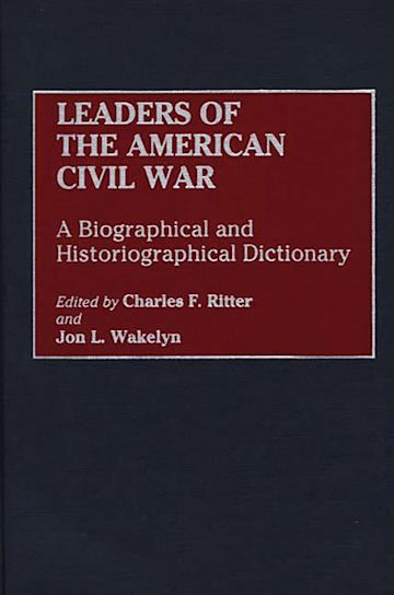 Leaders of the American Civil War: A Biographical and Historiographical ...