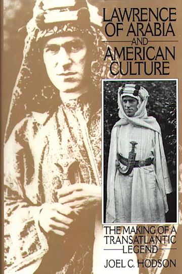 Lawrence of Arabia and American Culture: The Making of a Transatlantic ...