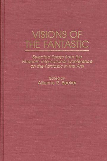 Visions of the Fantastic: Selected Essays from the Fifteenth ...