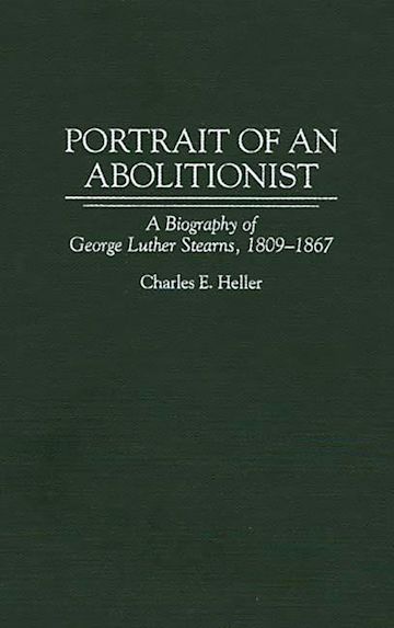Portrait of an Abolitionist: A Biography of George Luther Stearns, 1809 ...
