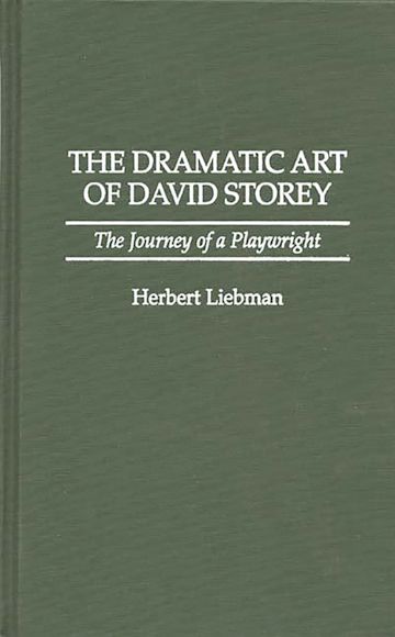 The Dramatic Art of David Storey: The Journey of a Playwright: Contributions in Drama and ...