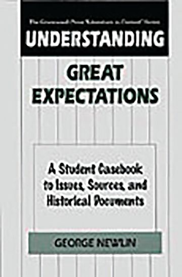 Understanding Great Expectations: A Student Casebook to Issues, Sources ...