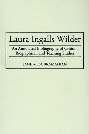 Laura Ingalls Wilder: An Annotated Bibliography of Critical ...