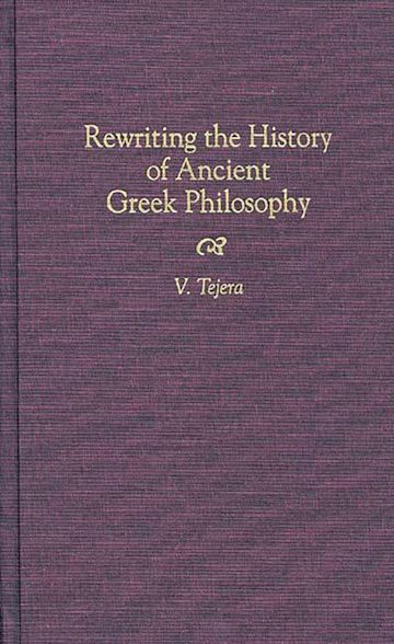 Rewriting the History of Ancient Greek Philosophy: : Contributions in ...