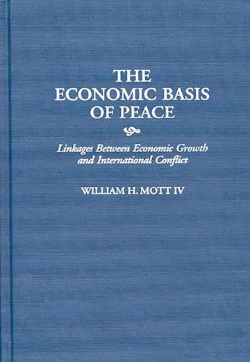 The Economic Basis of Peace: Linkages Between Economic Growth and ...